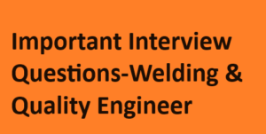 Important Interview Questions-Welding & Quality Engineer