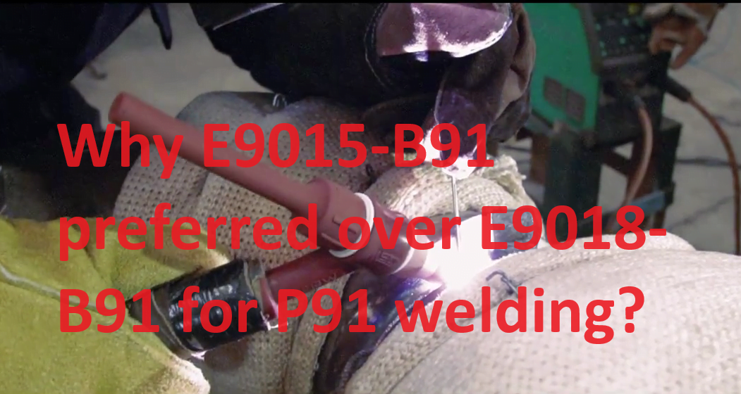 Why E9015-B91 preferred over E9018-B91 for P91 welding?